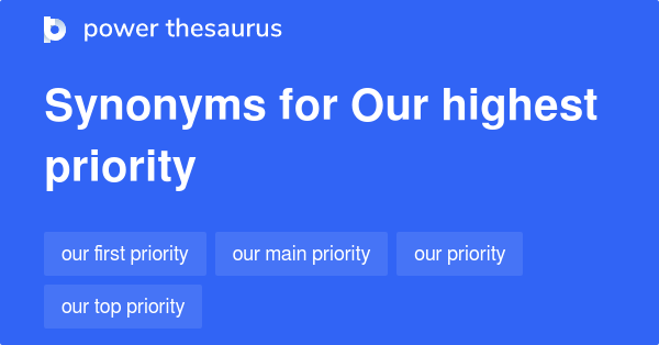 Our Highest Priority synonyms - 37 Words and Phrases for Our Highest ...