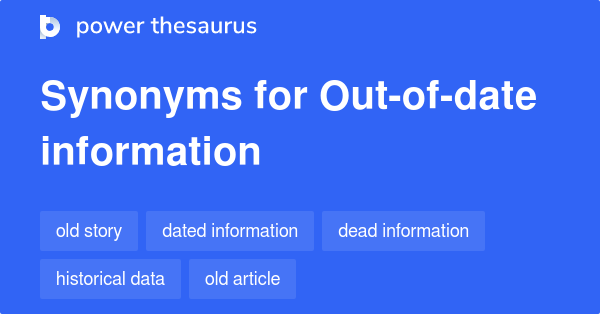 Out-of-date Information synonyms - 76 Words and Phrases for Out-of-date ...