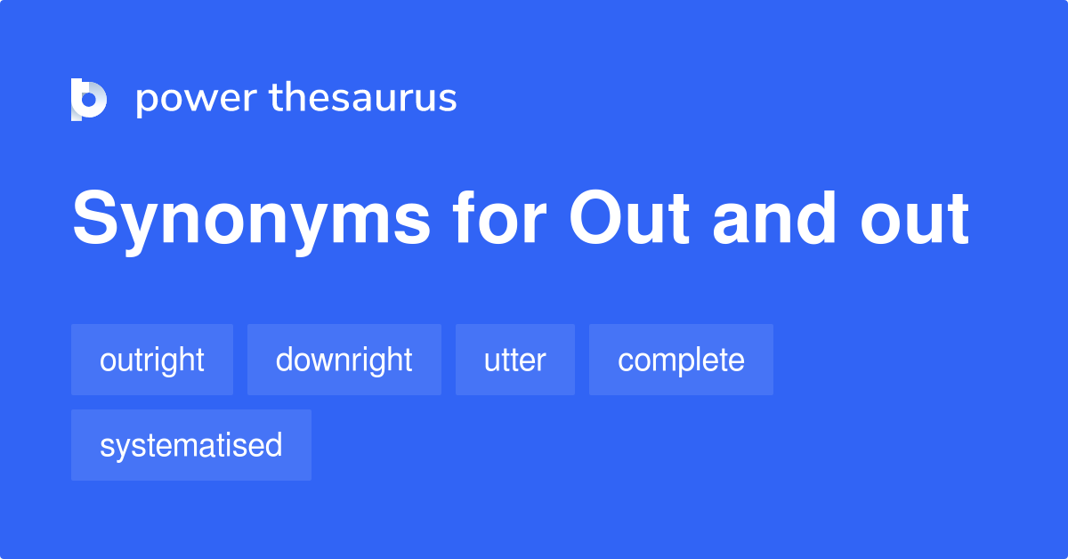 Out And Out synonyms - 192 Words and Phrases for Out And Out