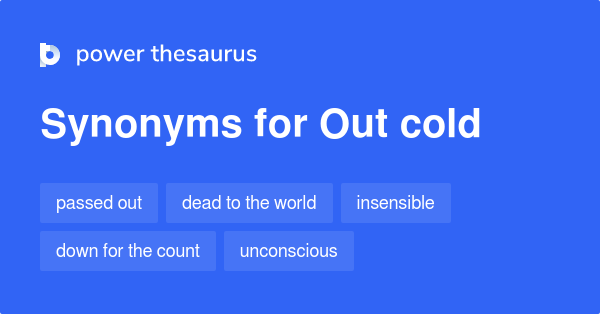 122 OUT COLD Synonyms