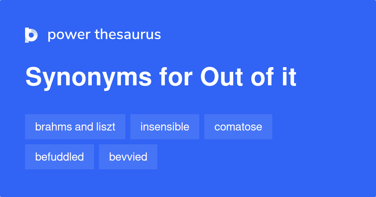 OUT OF IT Synonyms: 1 037 Similar Words & Phrases