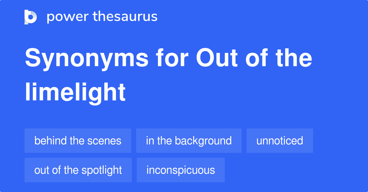 Out Of The Limelight synonyms - 44 Words and Phrases for Out Of The ...