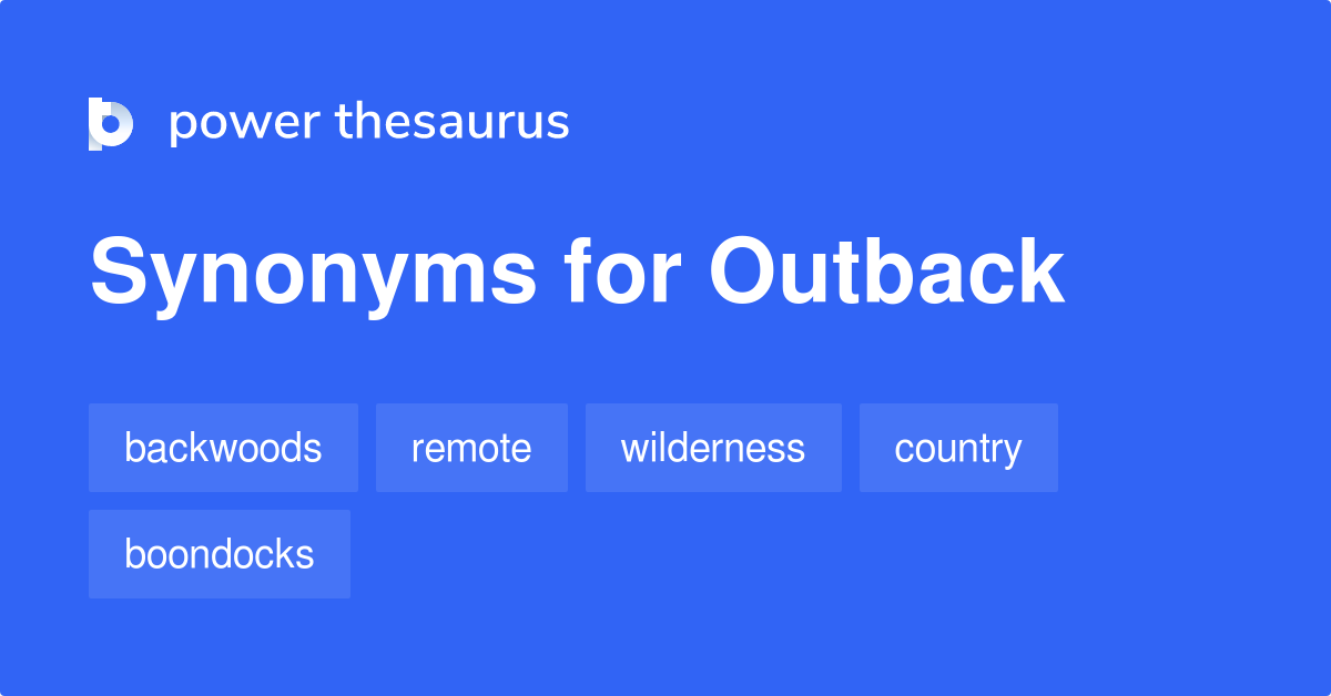 OUTBACK Synonyms: 507 Similar Words & Phrases