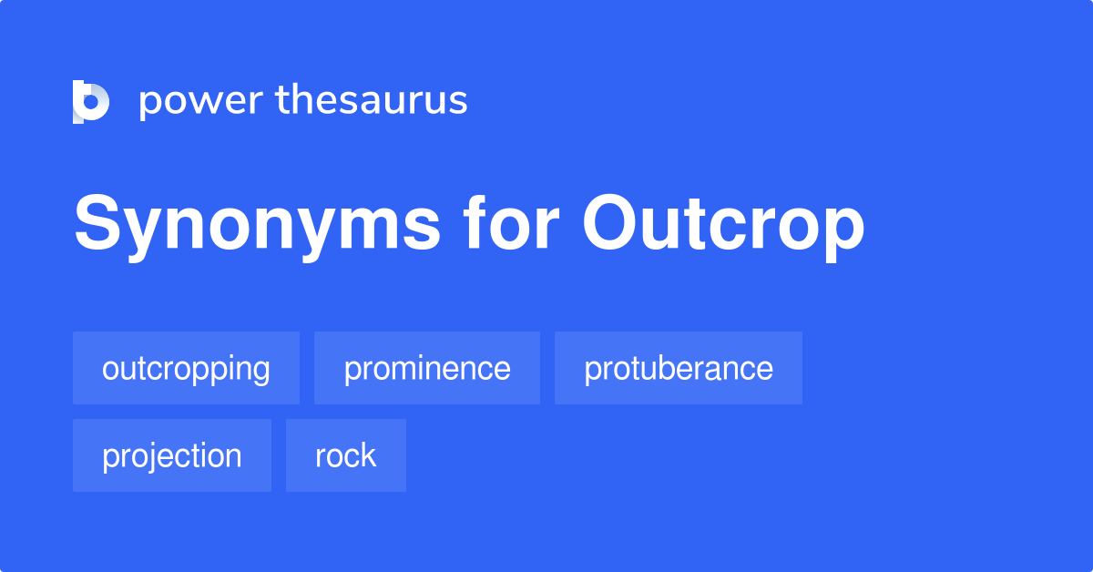 OUTCROP Synonyms: 273 Similar Words & Phrases