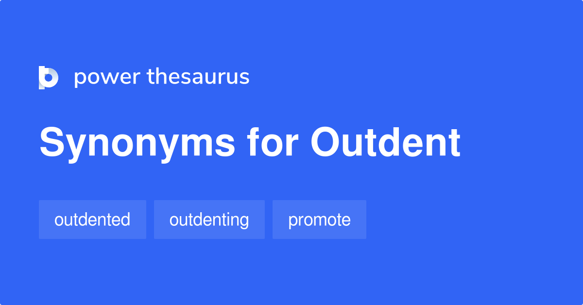 OUTDENT Synonyms: 41 Similar Words & Phrases
