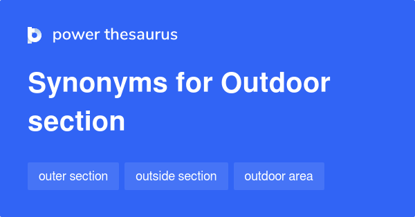 Outdoor Section synonyms - 22 Words and Phrases for Outdoor Section