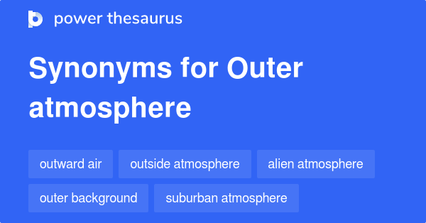 Outer Atmosphere synonyms - 51 Words and Phrases for Outer Atmosphere