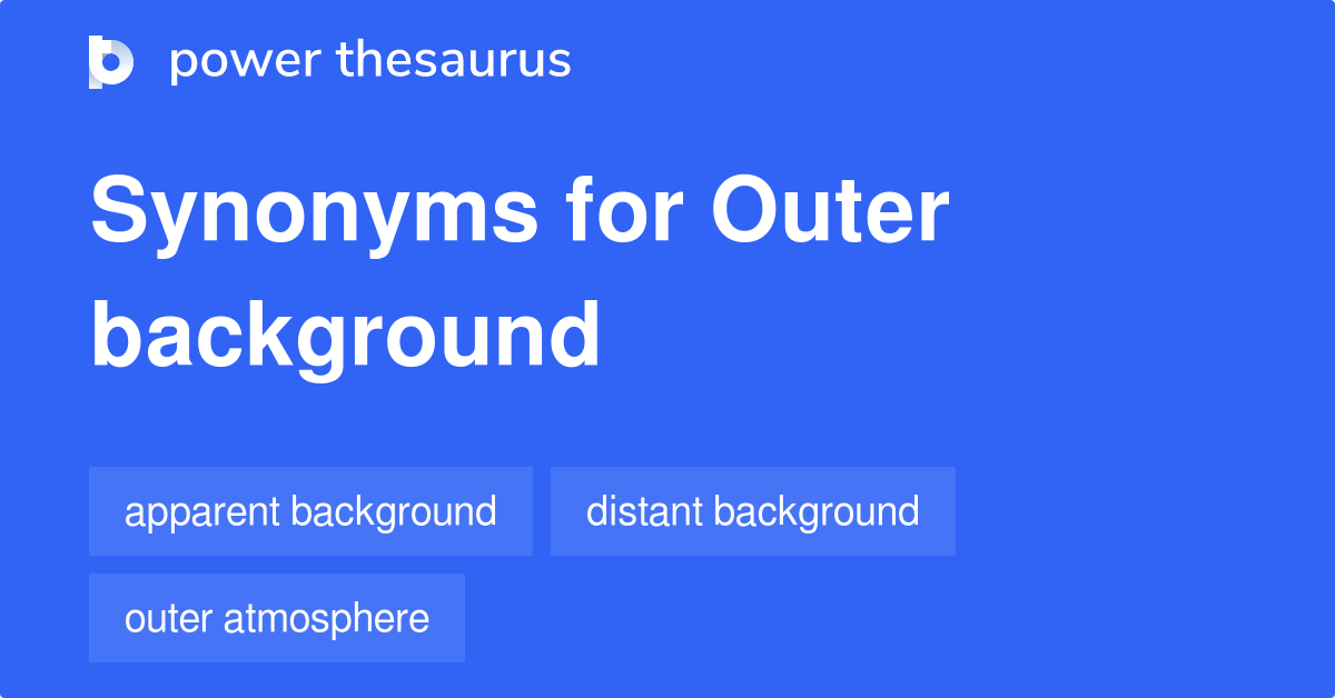 Outer Background synonyms - 7 Words and Phrases for Outer Background