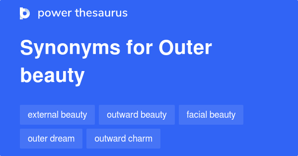 OUTER BEAUTY Synonyms: 20 Similar Phrases