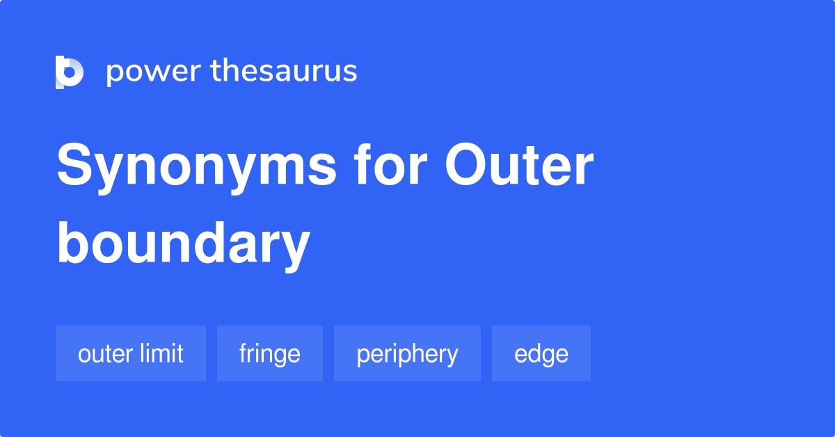 OUTER BOUNDARY Synonyms: 214 Similar Words & Phrases