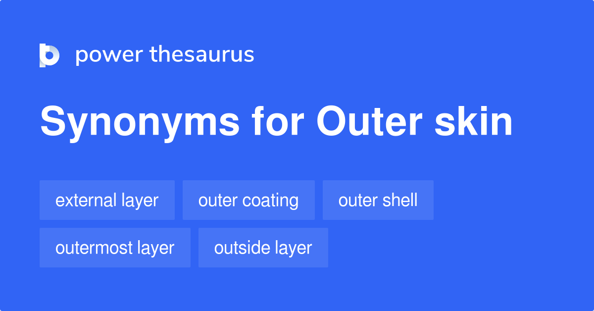 OUTER SKIN Synonyms: 174 Similar Words & Phrases