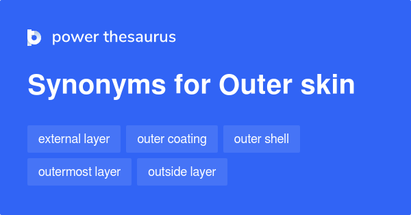 OUTER SKIN Synonyms: 174 Similar Words & Phrases