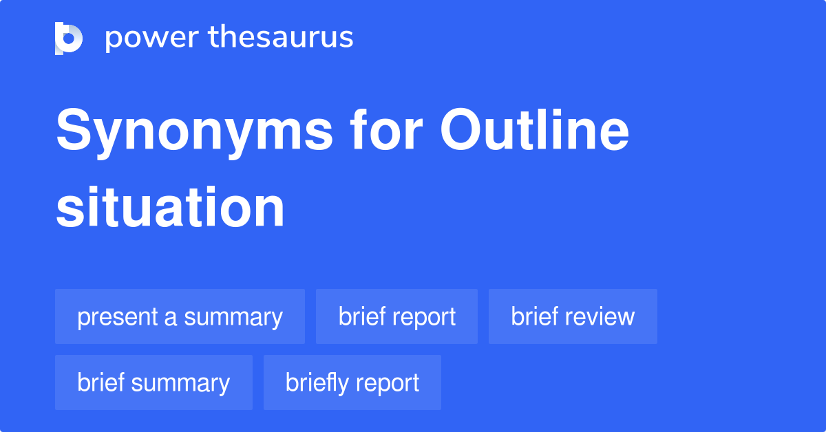 Outline Situation synonyms - 34 Words and Phrases for Outline Situation