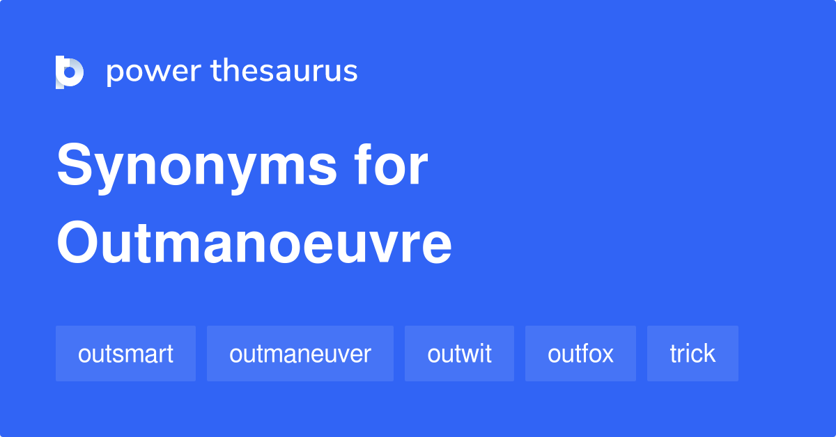Outmanoeuvre synonyms - 273 Words and Phrases for Outmanoeuvre
