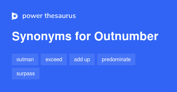 OUTNUMBER Synonyms: 359 Similar Words & Phrases