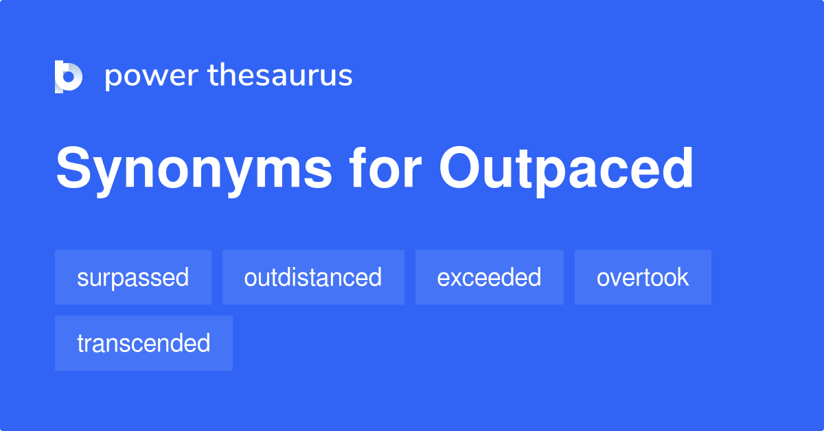 OUTPACED Synonyms: 374 Similar Words & Phrases