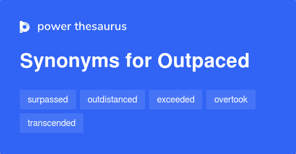 OUTPACED Synonyms: 374 Similar Words & Phrases