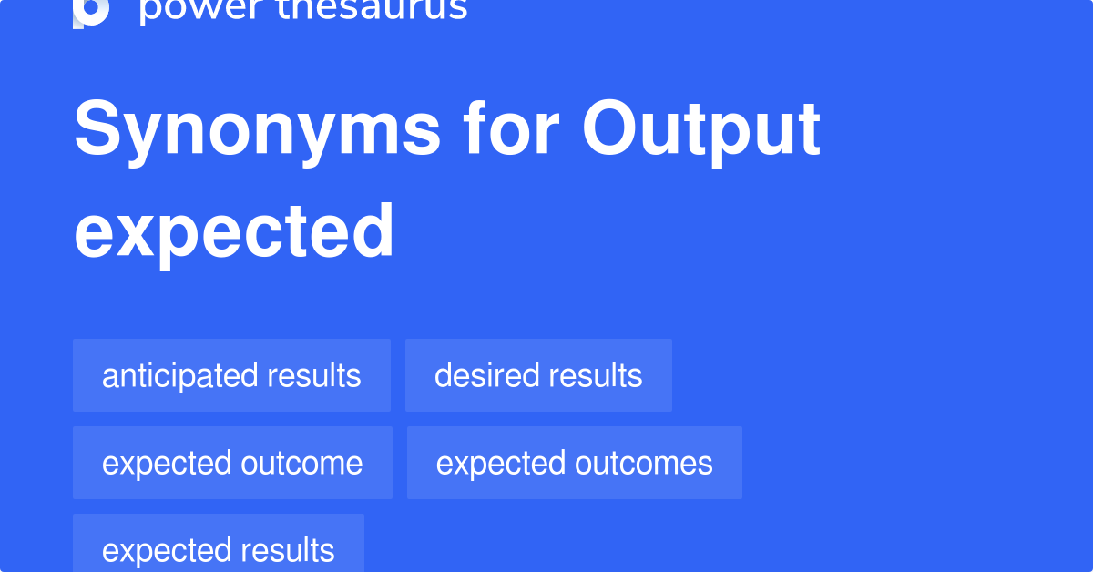 Output Expected synonyms - 39 Words and Phrases for Output Expected