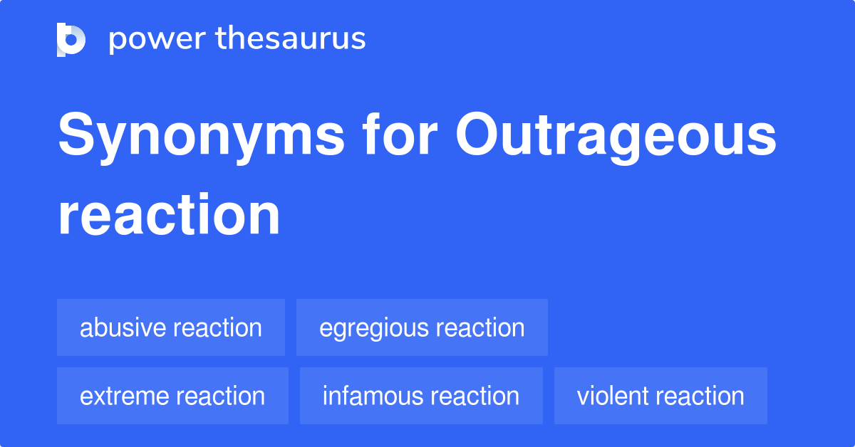 Outrageous Reaction synonyms - 14 Words and Phrases for Outrageous Reaction
