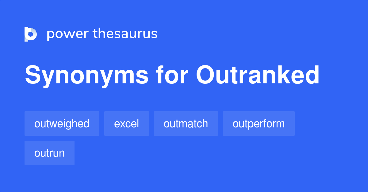 OUTRANKED Synonyms: 269 Similar Words & Phrases
