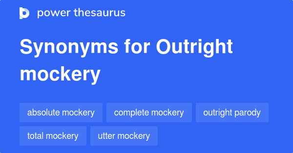 Outright Mockery synonyms - 46 Words and Phrases for Outright Mockery