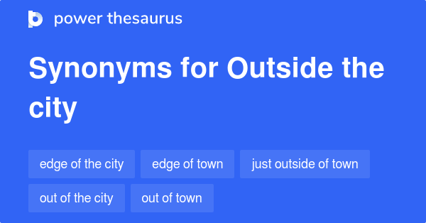 OUTSIDE THE CITY Synonyms: 85 Similar Phrases
