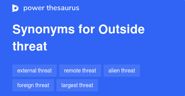 Outside Threat synonyms - 28 Words and Phrases for Outside Threat
