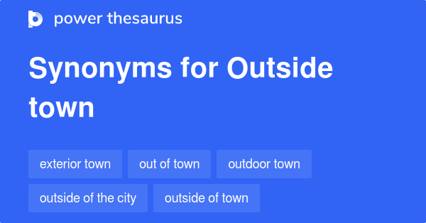 Outside Town synonyms - 39 Words and Phrases for Outside Town