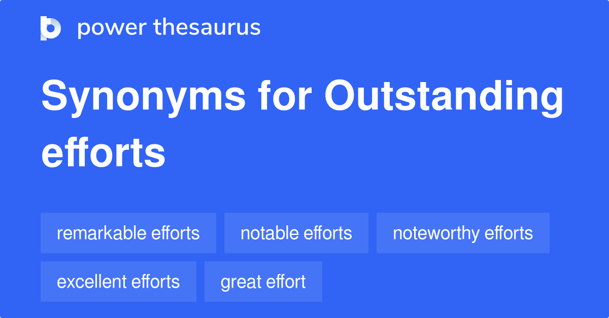 OUTSTANDING EFFORTS Synonyms: 100 Similar Phrases