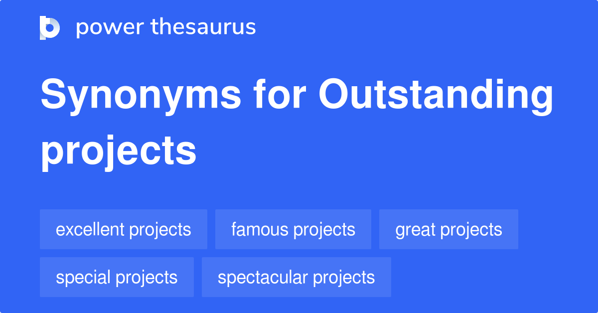 Outstanding Projects synonyms - 123 Words and Phrases for Outstanding ...
