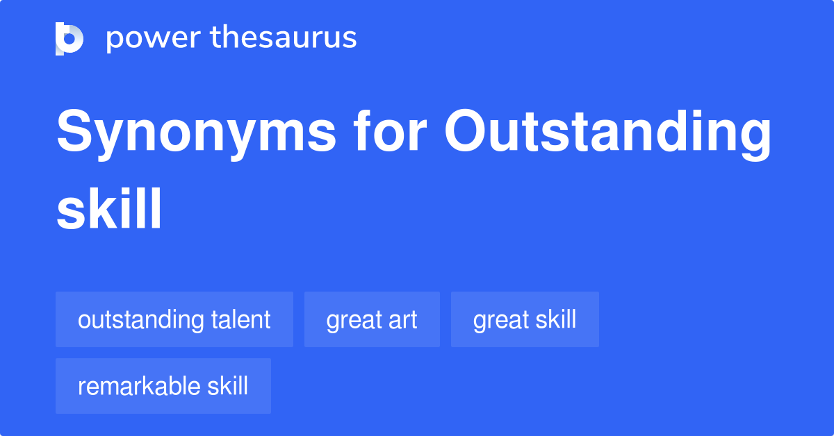 Outstanding Skill synonyms - 117 Words and Phrases for Outstanding Skill