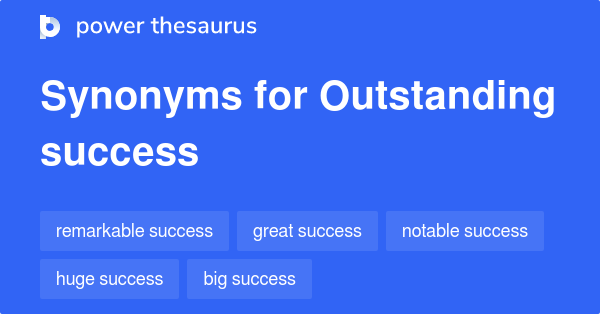 OUTSTANDING SUCCESS Synonyms: 317 Similar Words & Phrases