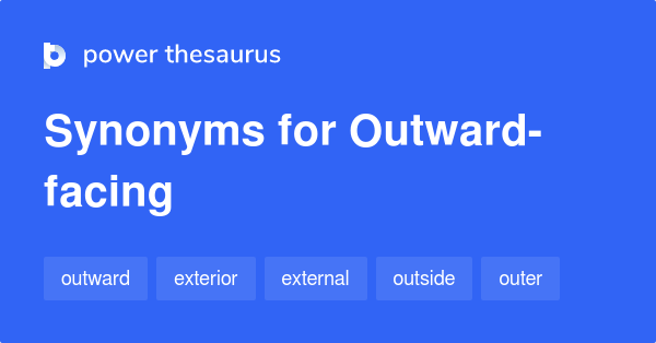 OUTWARD-FACING Synonyms: 118 Similar Words & Phrases