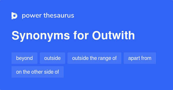 OUTWITH Synonyms: 48 Similar Words & Phrases