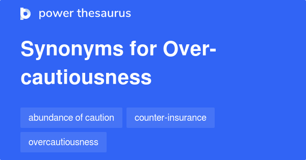 Over-cautiousness synonyms - 19 Words and Phrases for Over-cautiousness