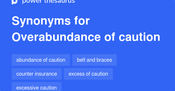 Overabundance Of Caution synonyms - 26 Words and Phrases for ...