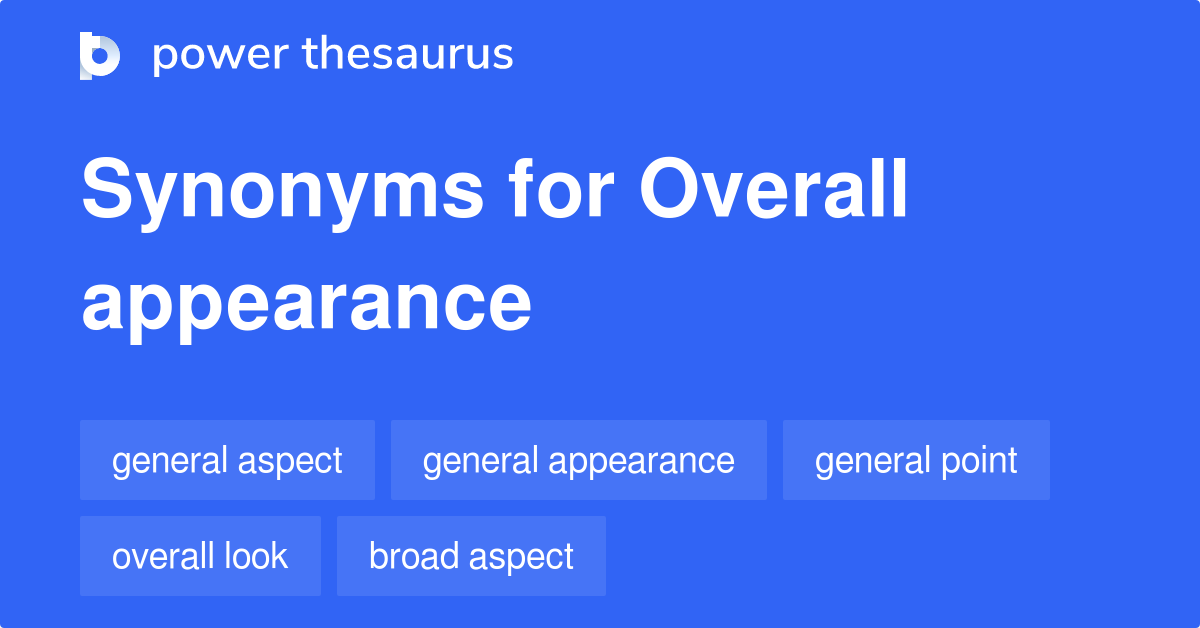OVERALL APPEARANCE Synonyms: 173 Similar Phrases