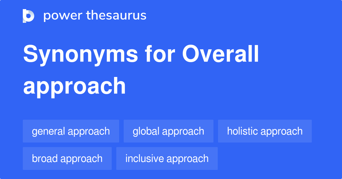 OVERALL APPROACH Synonyms: 192 Similar Phrases