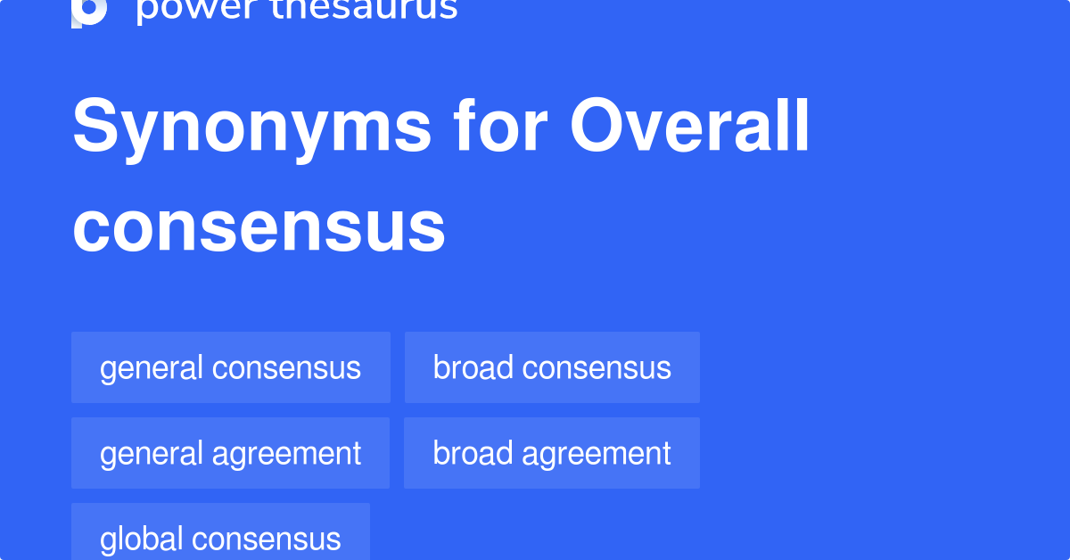 OVERALL CONSENSUS Synonyms: 23 Similar Phrases