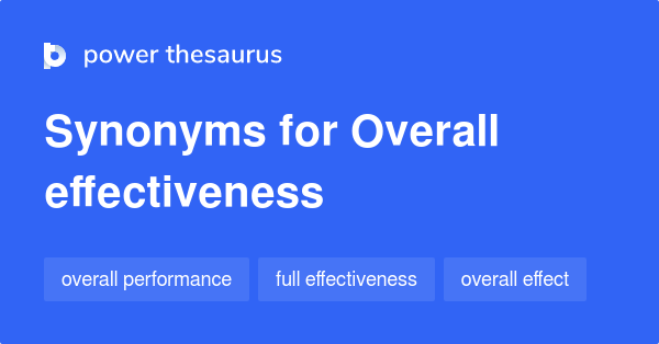 OVERALL EFFECTIVENESS Synonyms: 88 Similar Phrases