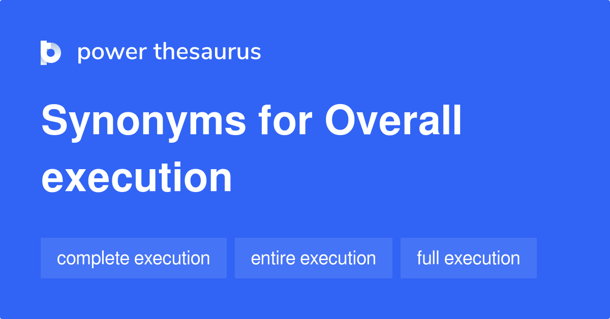 Overall Execution synonyms - 25 Words and Phrases for Overall Execution