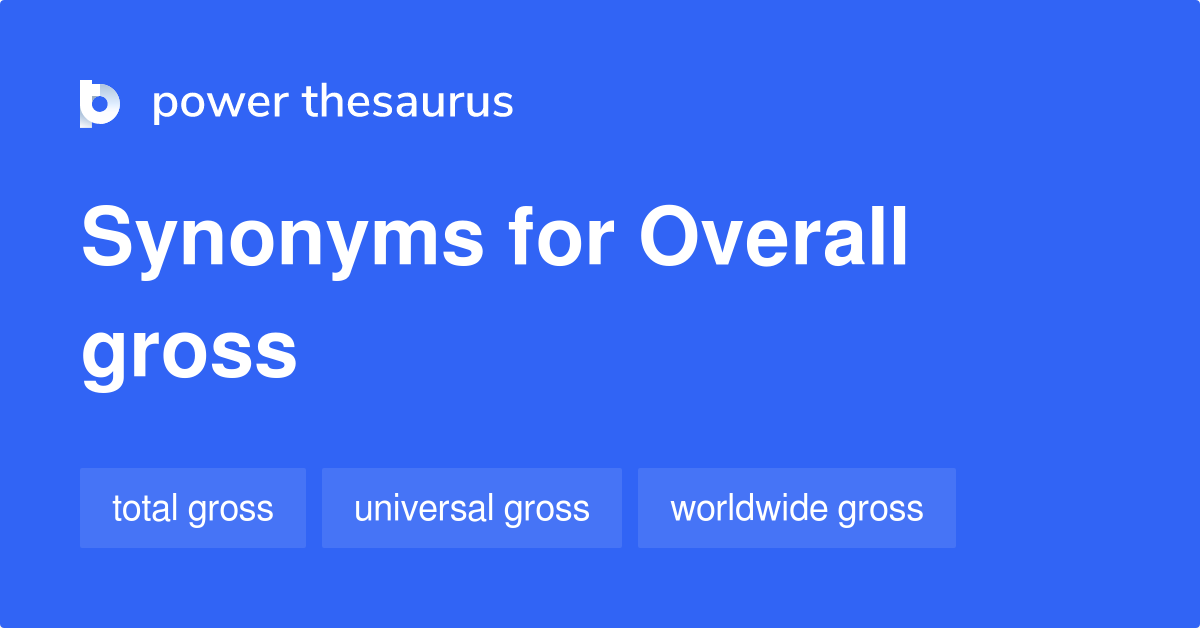 OVERALL GROSS Synonyms: 25 Similar Phrases