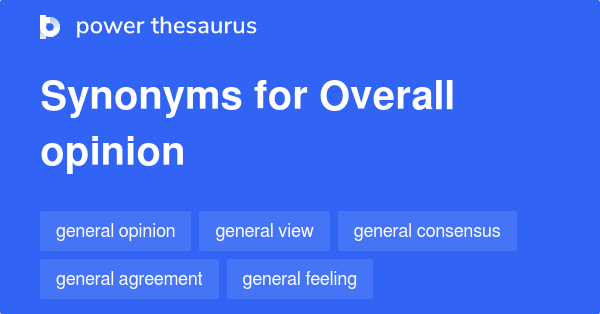 Overall Opinion synonyms - 45 Words and Phrases for Overall Opinion