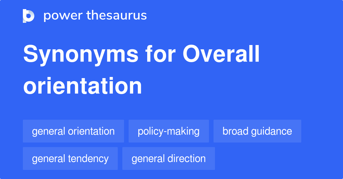 Overall Orientation synonyms - 75 Words and Phrases for Overall Orientation