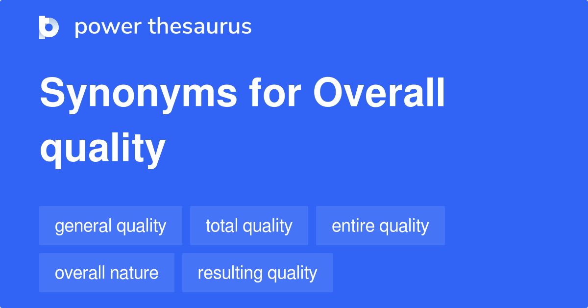 OVERALL QUALITY Synonyms: 45 Similar Phrases