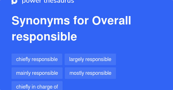 Overall Responsible synonyms - 75 Words and Phrases for Overall Responsible