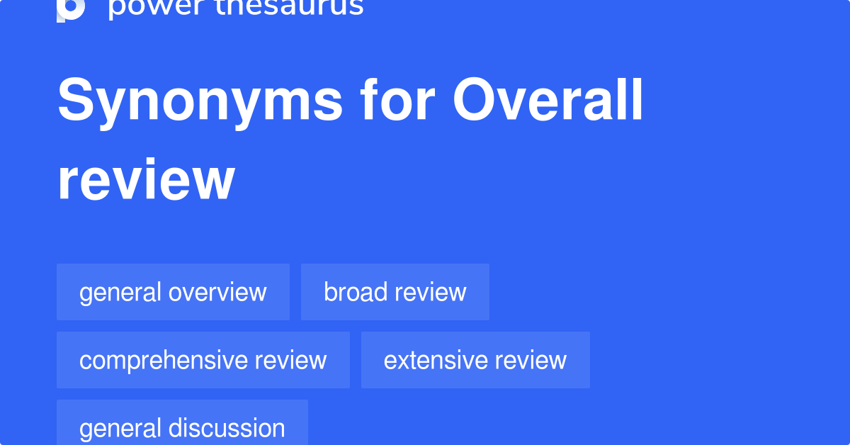 OVERALL REVIEW Synonyms: 73 Similar Phrases