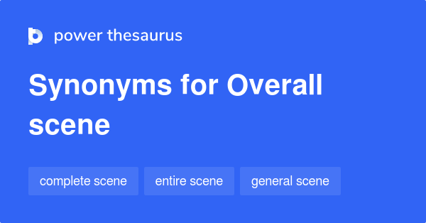 Overall Scene synonyms - 24 Words and Phrases for Overall Scene