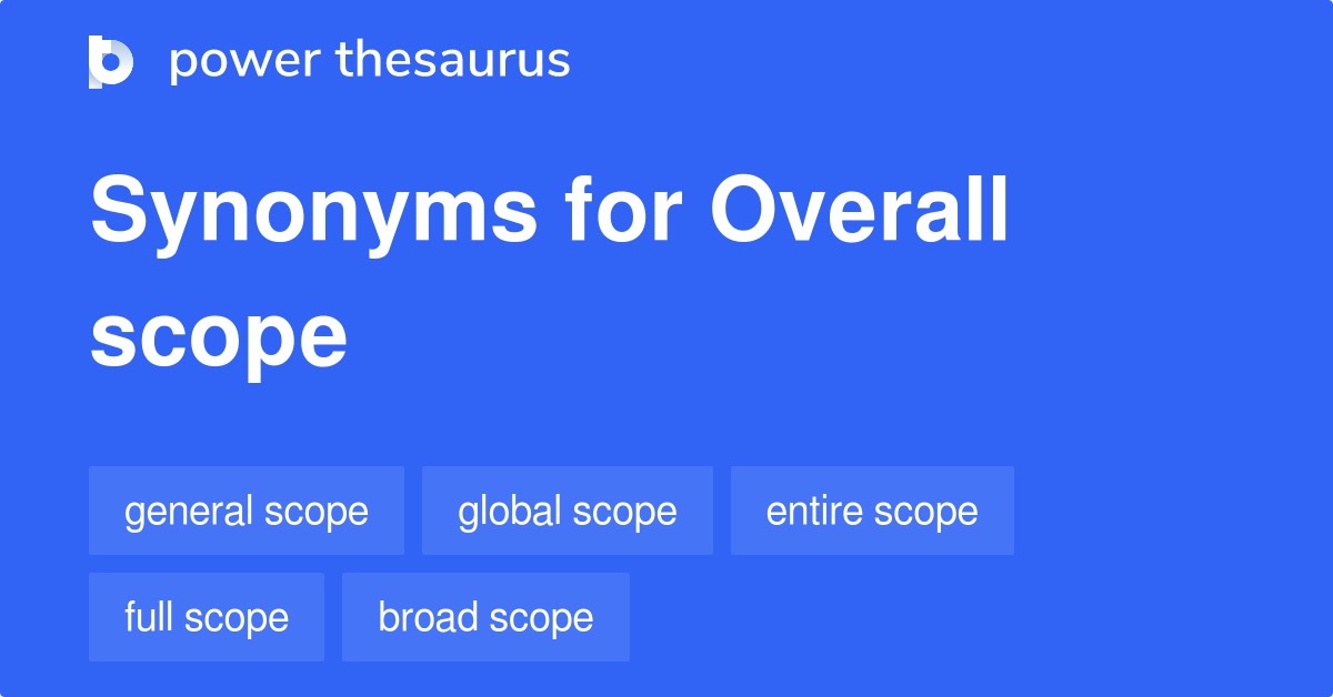 OVERALL SCOPE Synonyms: 42 Similar Phrases