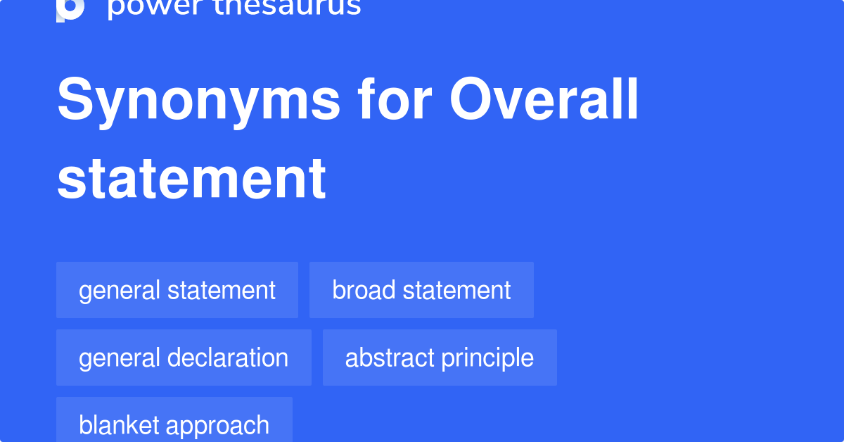 OVERALL STATEMENT Synonyms: 142 Similar Words & Phrases